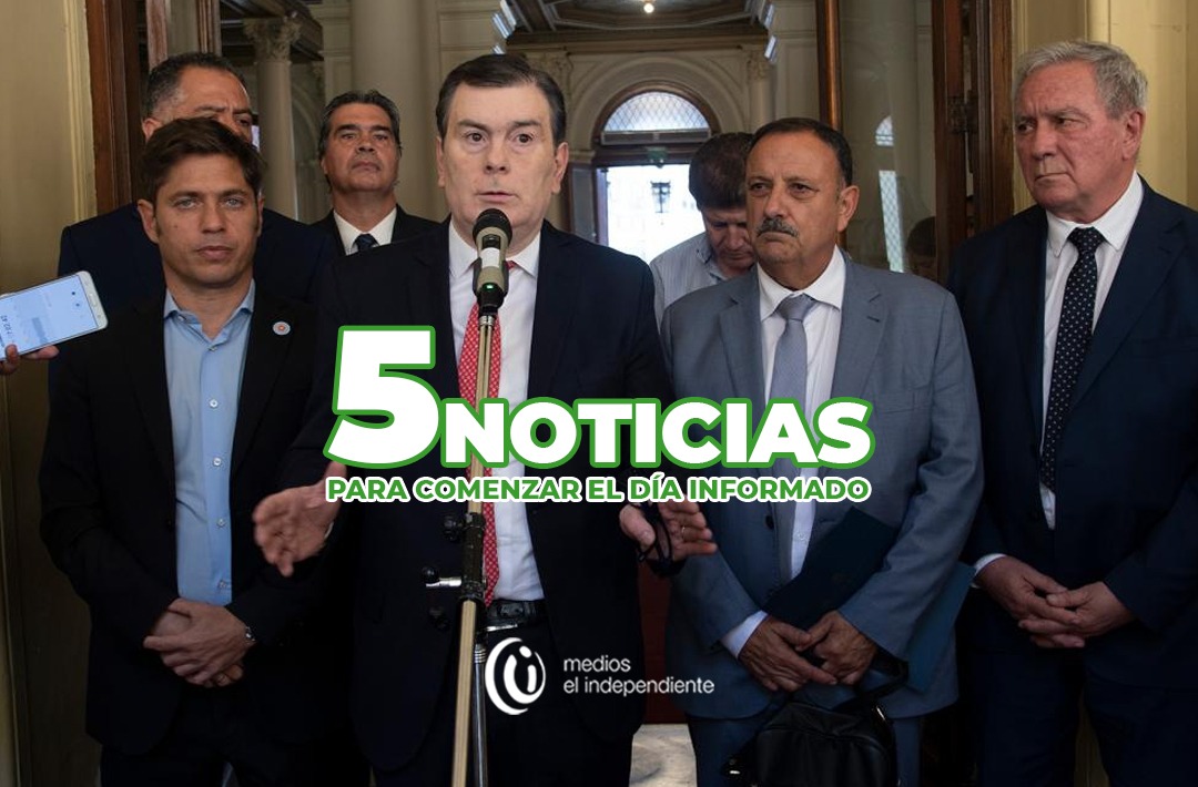 Estas son las 5 noticias más relevantes para comenzar el día informado