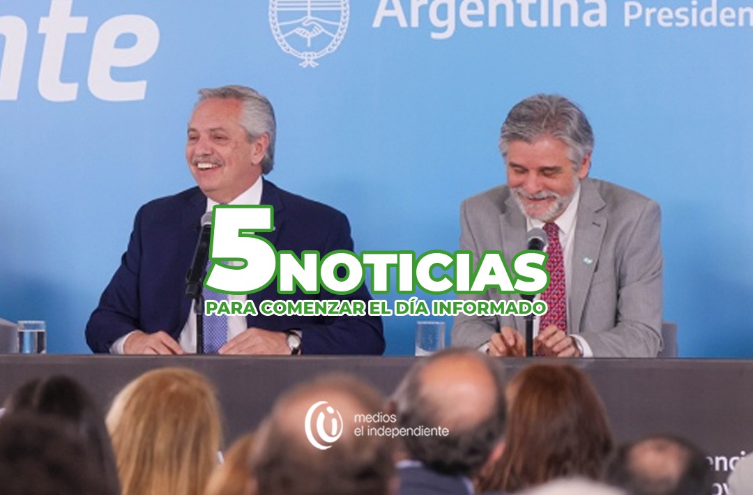 Estas son las 5 noticias más relevantes para comenzar el día informado