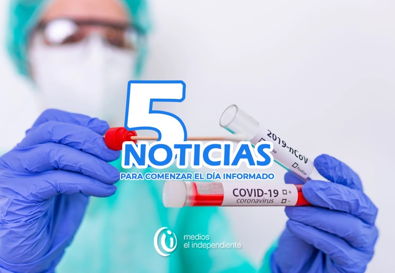 Estas son las 5 noticias más relevantes para comenzar el día informado