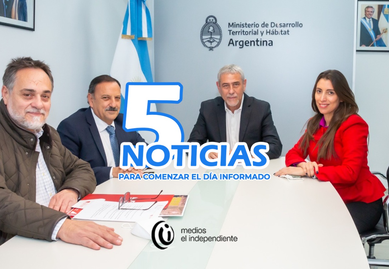 Estas son las 5 noticias más relevantes para comenzar el día informado