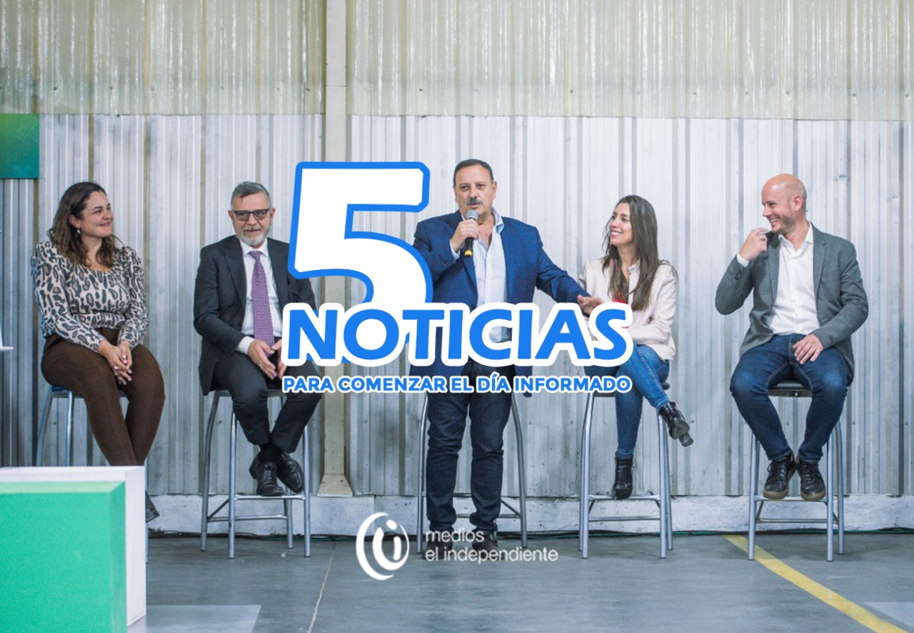 Estas son las 5 noticias más relevantes para comenzar el día informado
