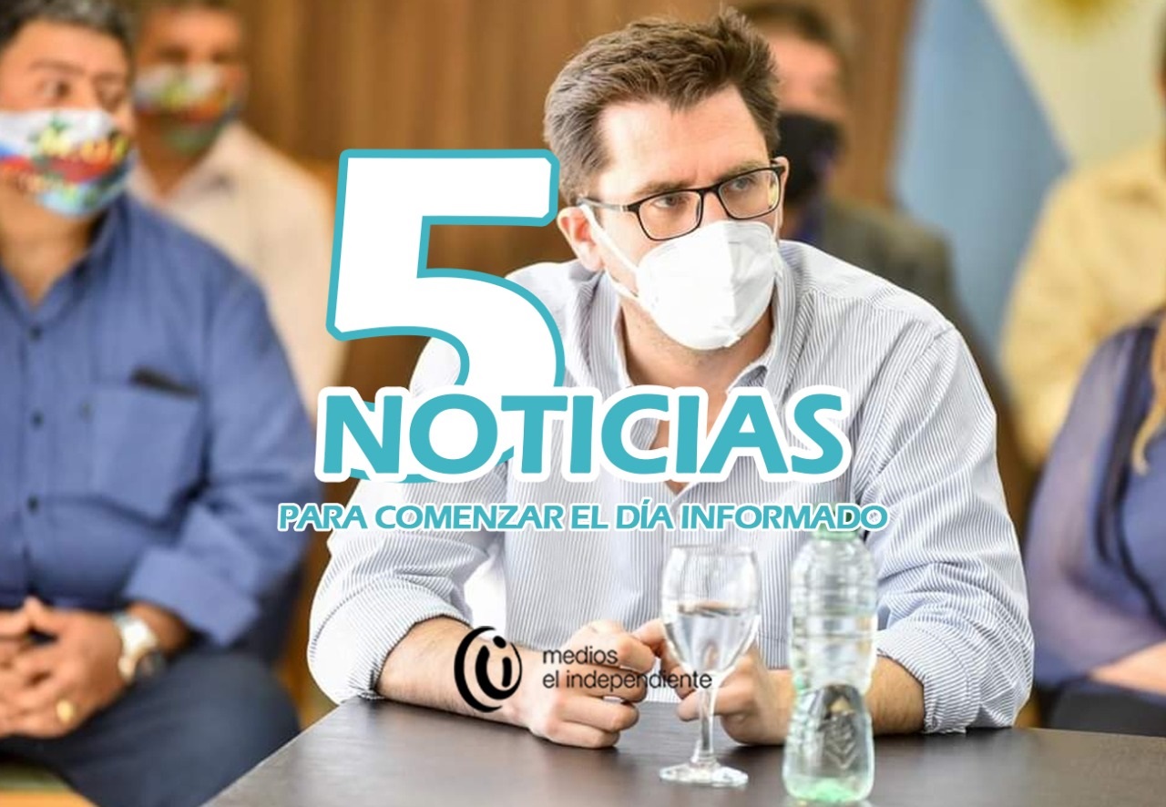 Las 5 Noticias para comenzar el día informado