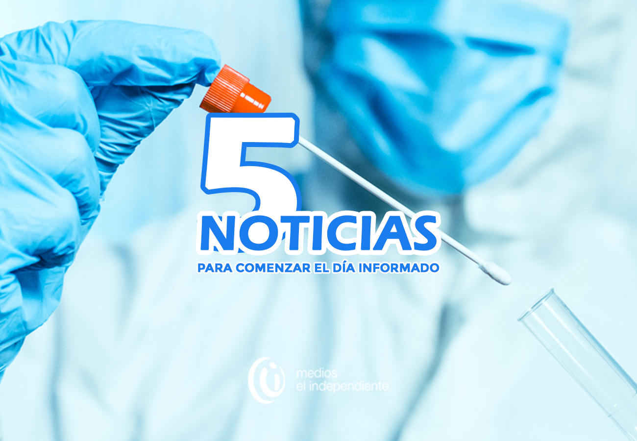 Estas son las 5 noticias más relevantes para comenzar el día informado
