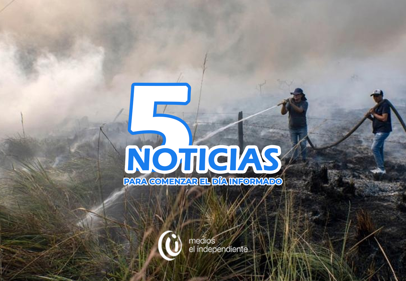 Estas son las 5 noticias más relevantes para comenzar el día informado