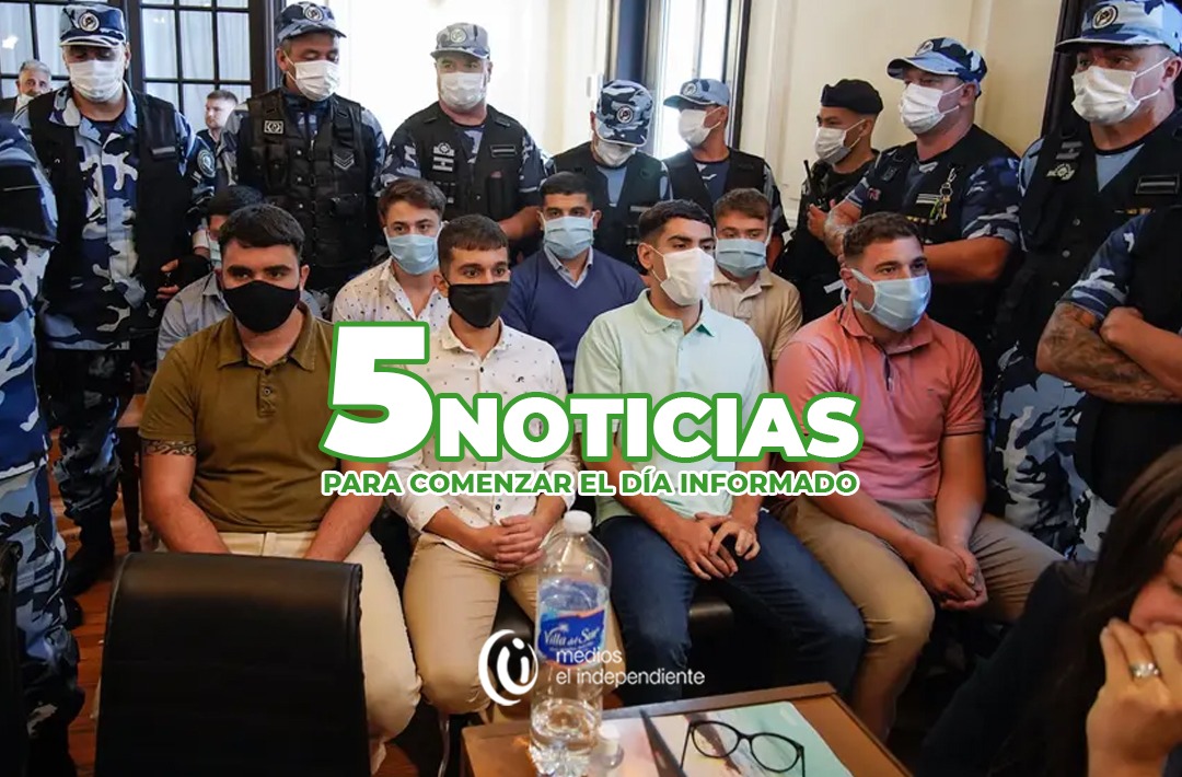 Estas son las 5 noticias más relevantes para comenzar el día informado