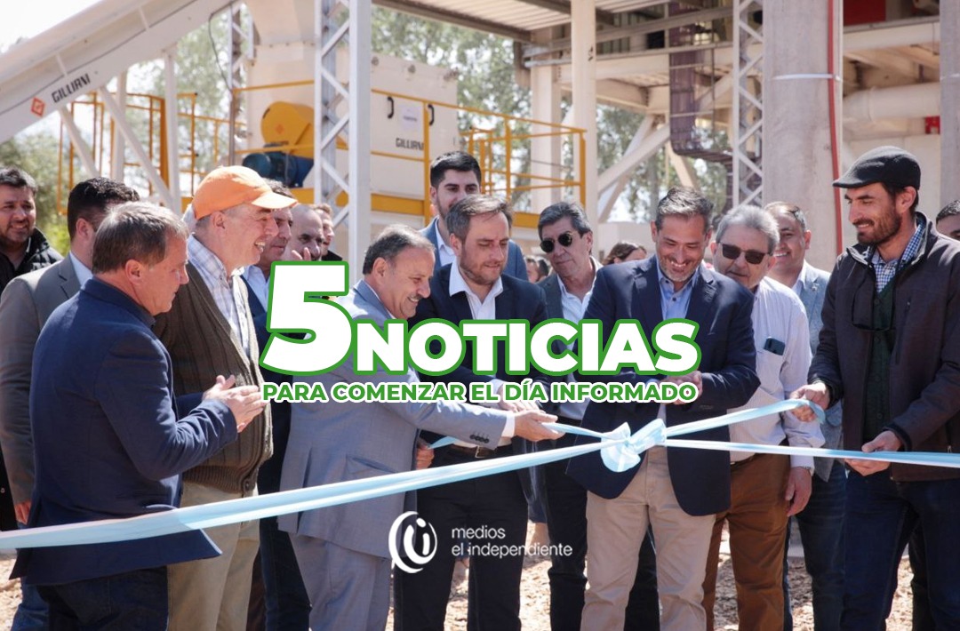 Estas son las 5 noticias más relevantes para comenzar el día informado